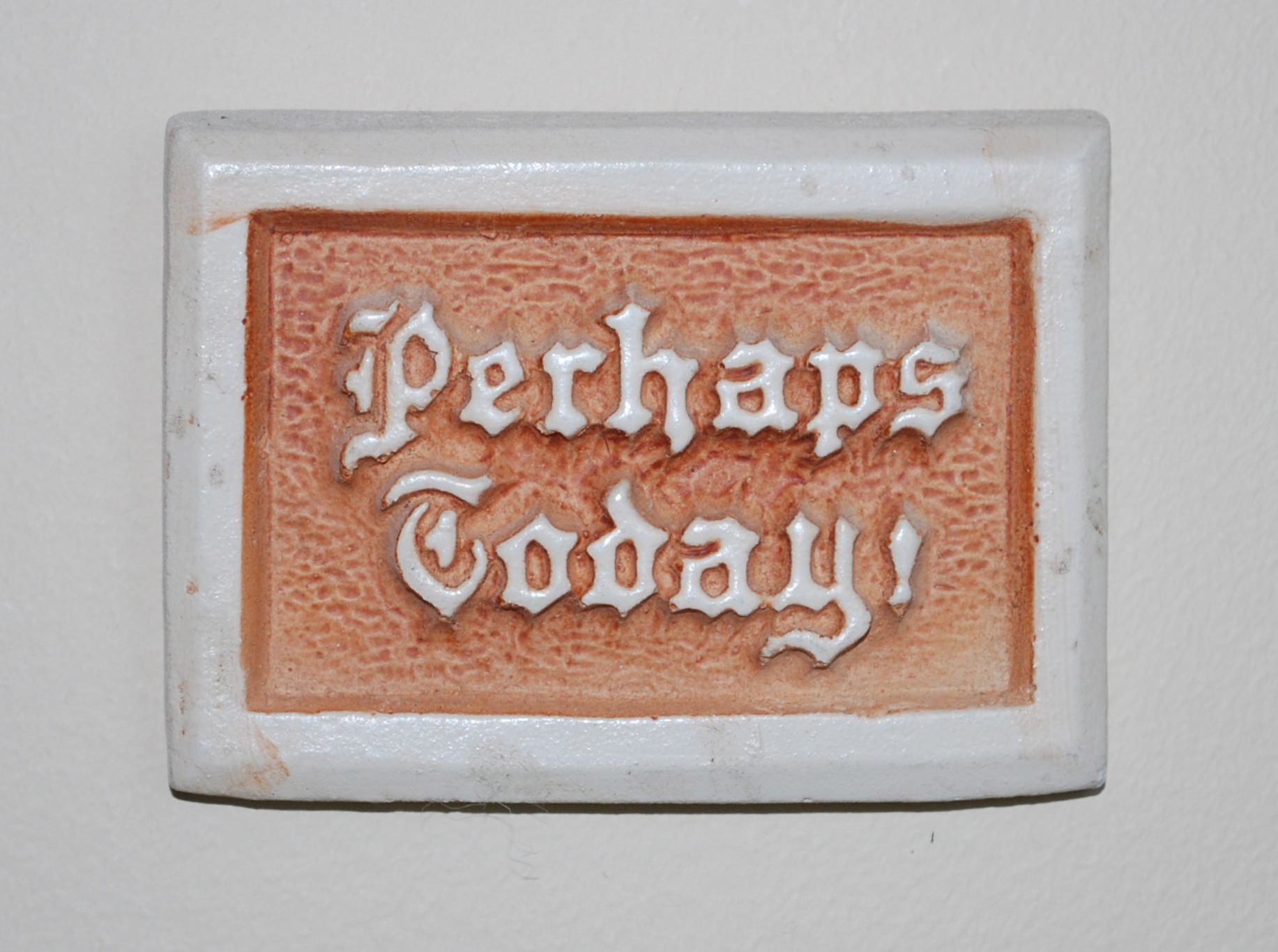 Perhaps Today plaque | MAVCOR